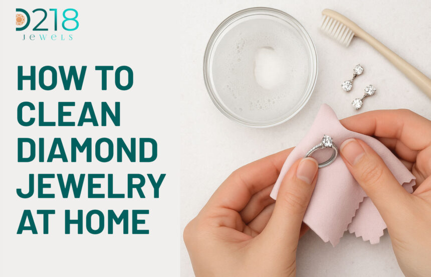 5 Step How to Clean Diamond Jewelry at Home - D218 jewels